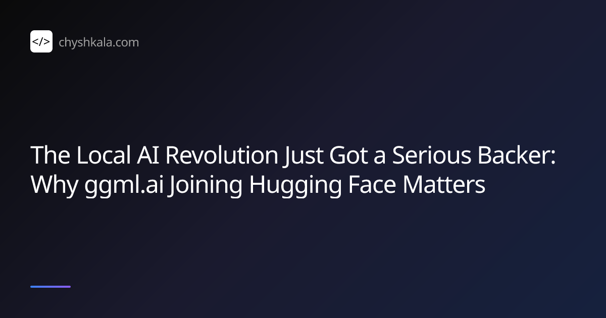 The Local AI Revolution Just Got a Serious Backer: Why ggml.ai Joining ...